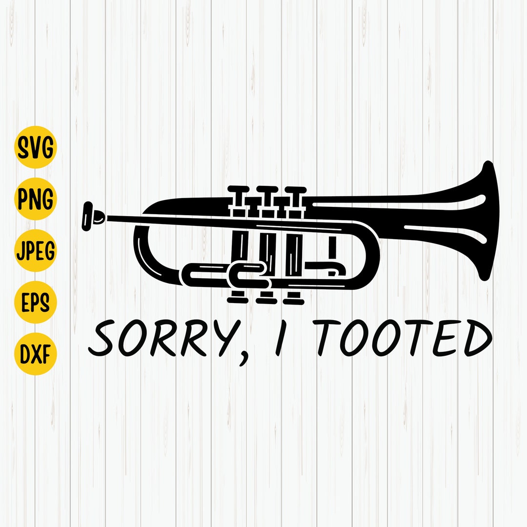 Sorry I Tooted Trumpet Svg, Musician Svg, Funny Trumpet Player Shirt ...
