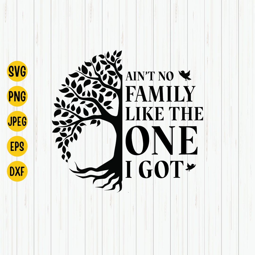 Ain't No Family Like the One I Got Svg, Family Quote Svg, Family ...