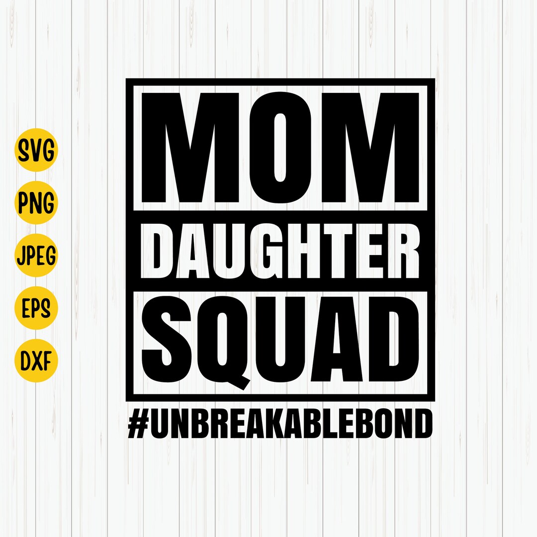 Mom Daughter Squad Svg Unbreakable Bond Svg Mothers Day Svg Mom Svg