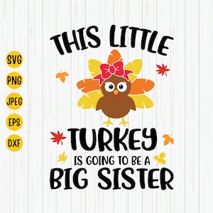 This Little Turkey is Going to Be a Big Sister Svg, Thanksgiving Shirt ...