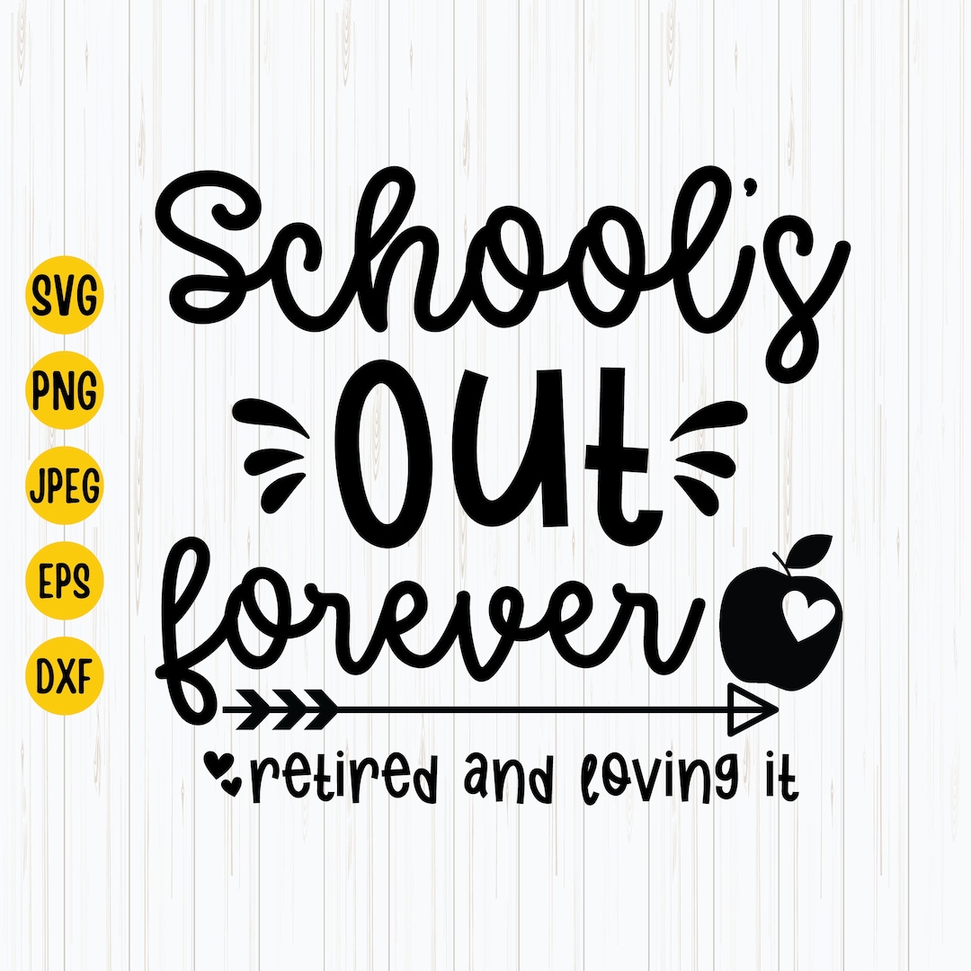 Retired Teacher SVG: School's Out Forever Design (digital Download) - Etsy