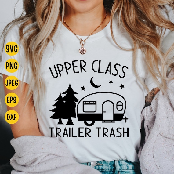 Upper Class Trailer Trash Camping Svg High Class Trailer | Etsy
