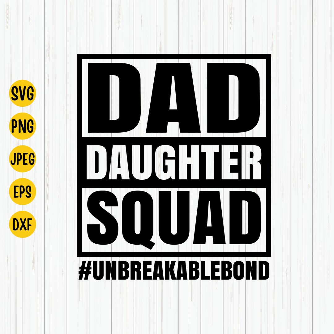 Dad Daughter Squad Svg Unbreakable Bond Svg Fathers Day Svg Dad Svg
