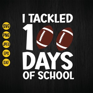 I Tackled 100 Days of School Svg, 100 Days Smarter, Football Svg, 100 ...
