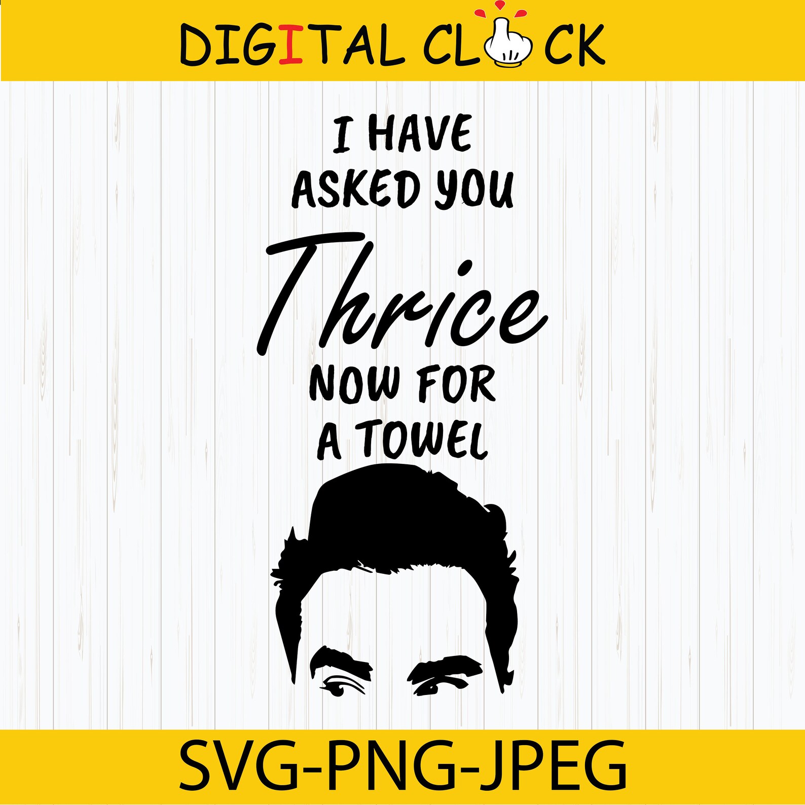 I Have Asked You Thrice Now For A Towel Svg Png Jpg Files | Etsy