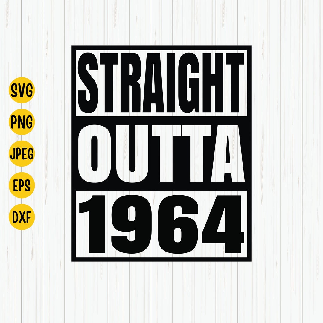 Straight Outta 1964 Svg, 1964 Birthday Svg, Born in 1964, Birthday ...