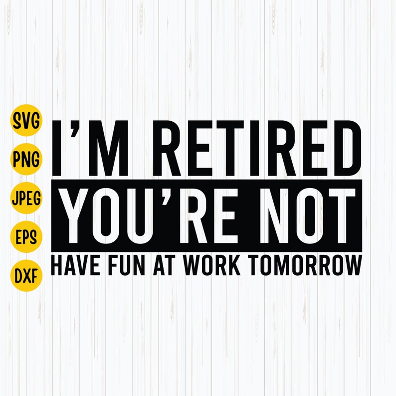 Funny Retirement SVG: "i'm Retired, You're Not" Design (digital ...