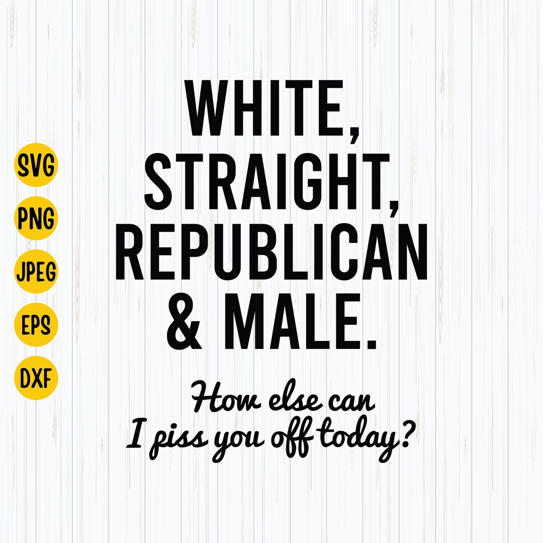 Sarcastic Republican SVG: White Straight Male Design (digital Download ...