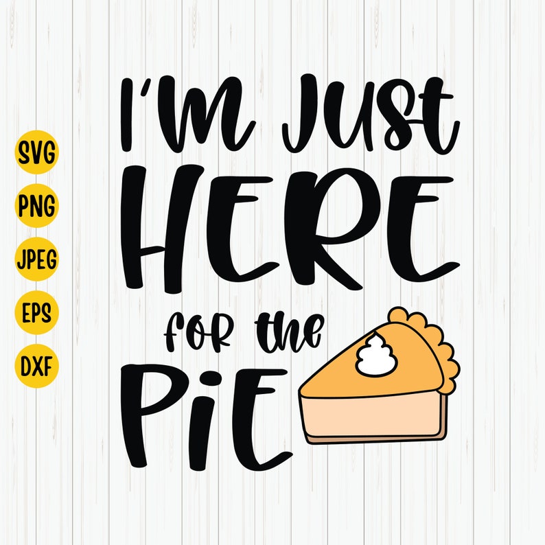 I'm Just Here for the Pie Svg Pie Day Svg Thanksgiving - Etsy