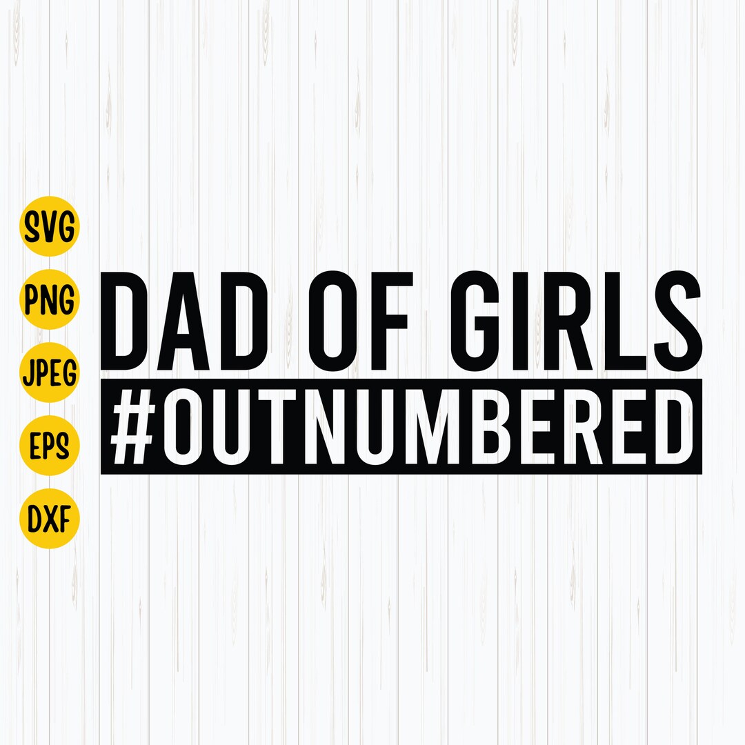 Dad of Girls Outnumbered SVG - Funny Father's Day Quote (digital ...