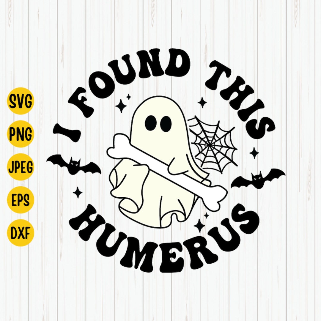 Funny Ghost Halloween SVG: I Found This Humerus, Bone (cut File ...