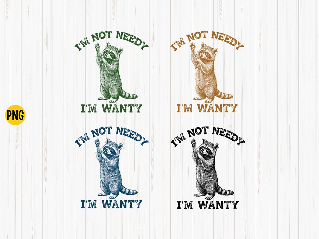 I'm Not Needy, I'm Wanty PNG: Funny Raccoon Quote, Sassy Snarky Animal ...