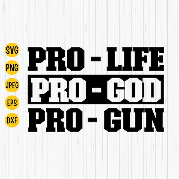 Pro Life Pro God Pro Gun Svg Gun Lover Patriotic Svg Pro - Etsy