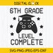 6th Grade Level Complete Gamer SVG: Graduation Clipart (digital ...