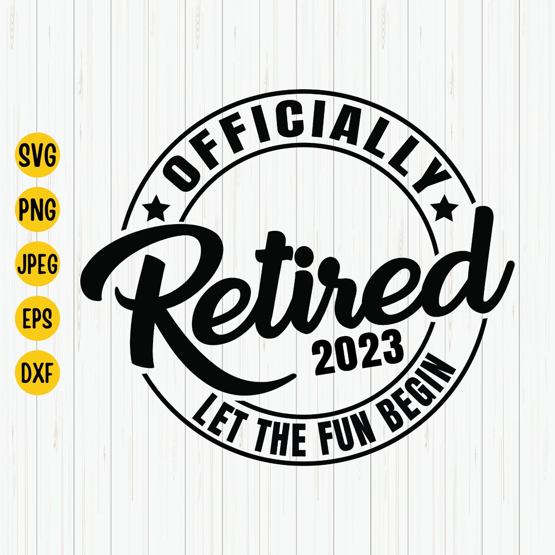 Officially Retired 2023 Let the Fun Begin SVG Retirement - Etsy Finland