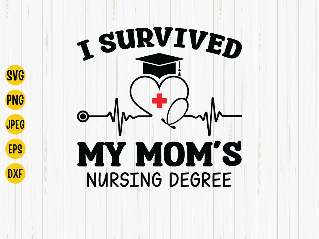 Nurse Graduation SVG: I Survived Mom's Nursing Degree (digital Download ...