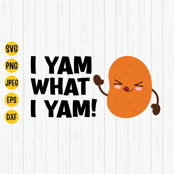 I Yam What I Yam Svg Thanksgiving Day Svg Funny Thankgiving - Etsy