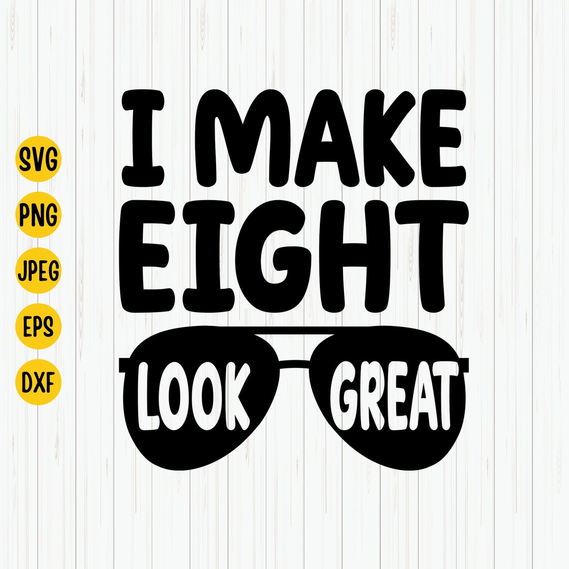 I Make 8 Look Great Svg 8th Birthday Svg Eighth Birthday - Etsy