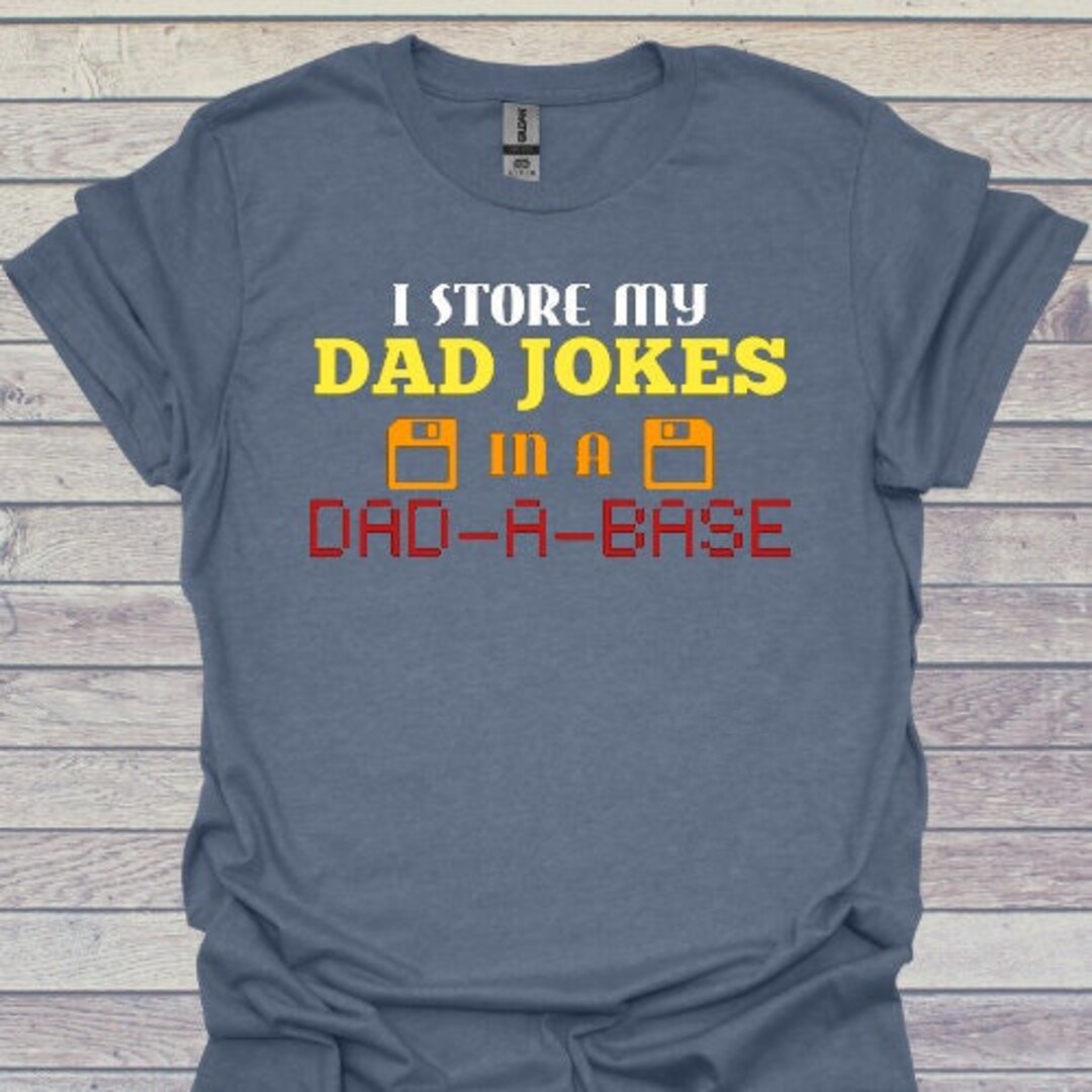 I Store My Dad Jokes in a Dad-a-base T-shirt | Father's Day Gift for ...