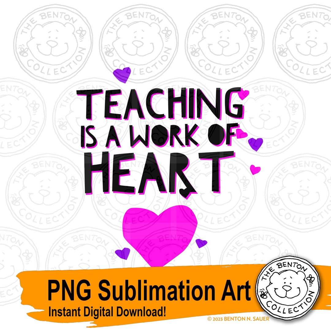 Teacher Appreciation PNG, Teaching is A Work of Heart Png, Sublimation ...