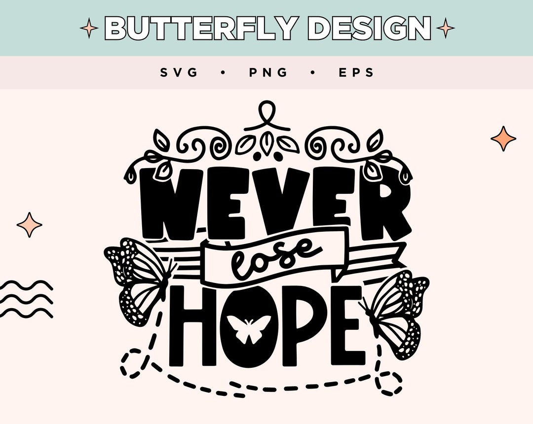 Never Lose Hope SVG | Inspirational Butterfly Svg | Hopeful EPS Png ...