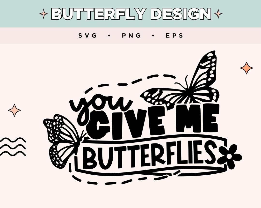 You Give Me Butterflies Svg Romantic Butterfly Svg Love Quote Eps