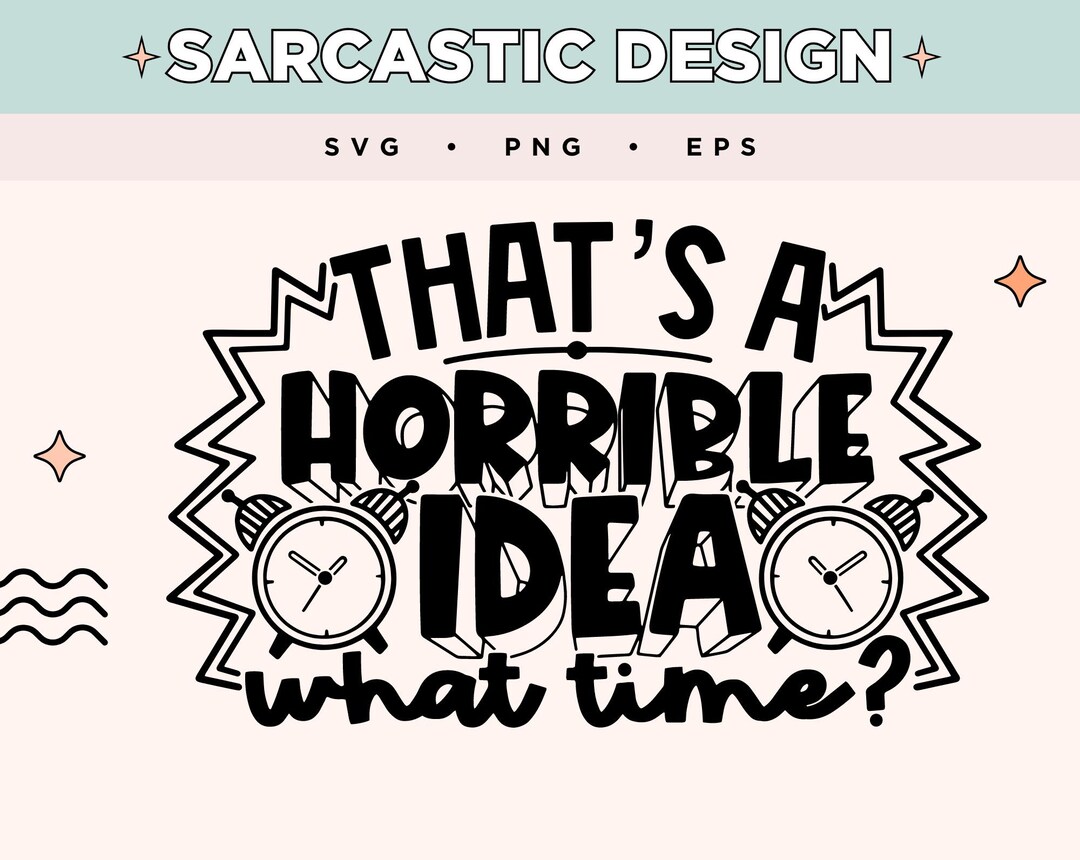 That's A Horrible Idea What Time SVG | Alarm Clocks Design | Funny ...