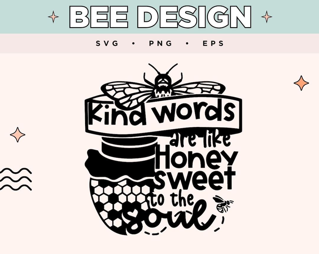 Kind Words Are Like Honey Sweet to the Soul SVG | Inspirational Bee Svg ...