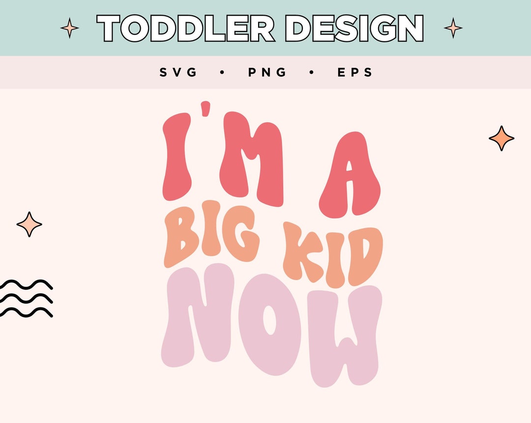 I'm A Big Kid Now SVG | Toddlers Svg PNG EPS | Baby Svg | Baby Sayings ...