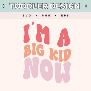 I'm A Big Kid Now SVG | Toddlers Svg PNG EPS | Baby Svg | Baby Sayings ...