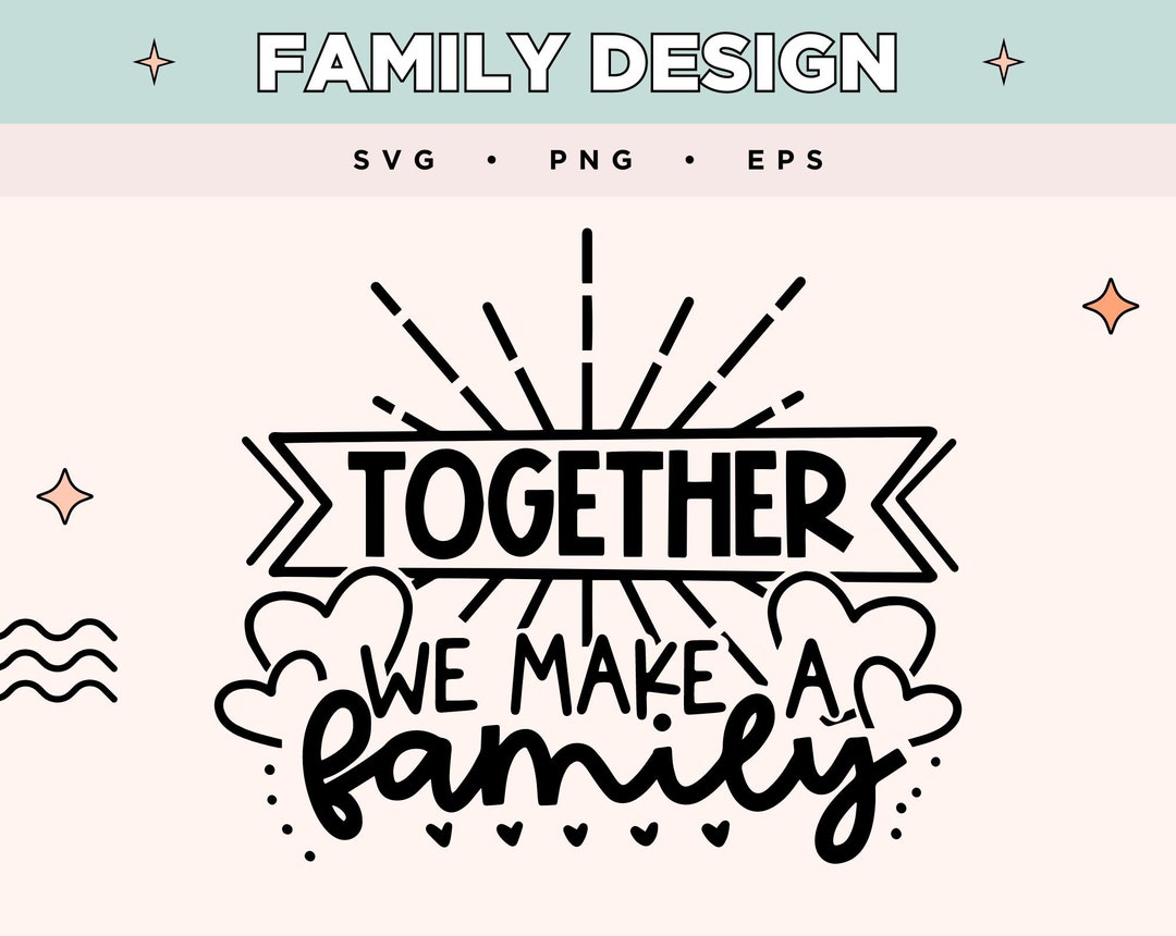 Together We Make A Family SVG | Family Heart Decor Design Svg Png ...