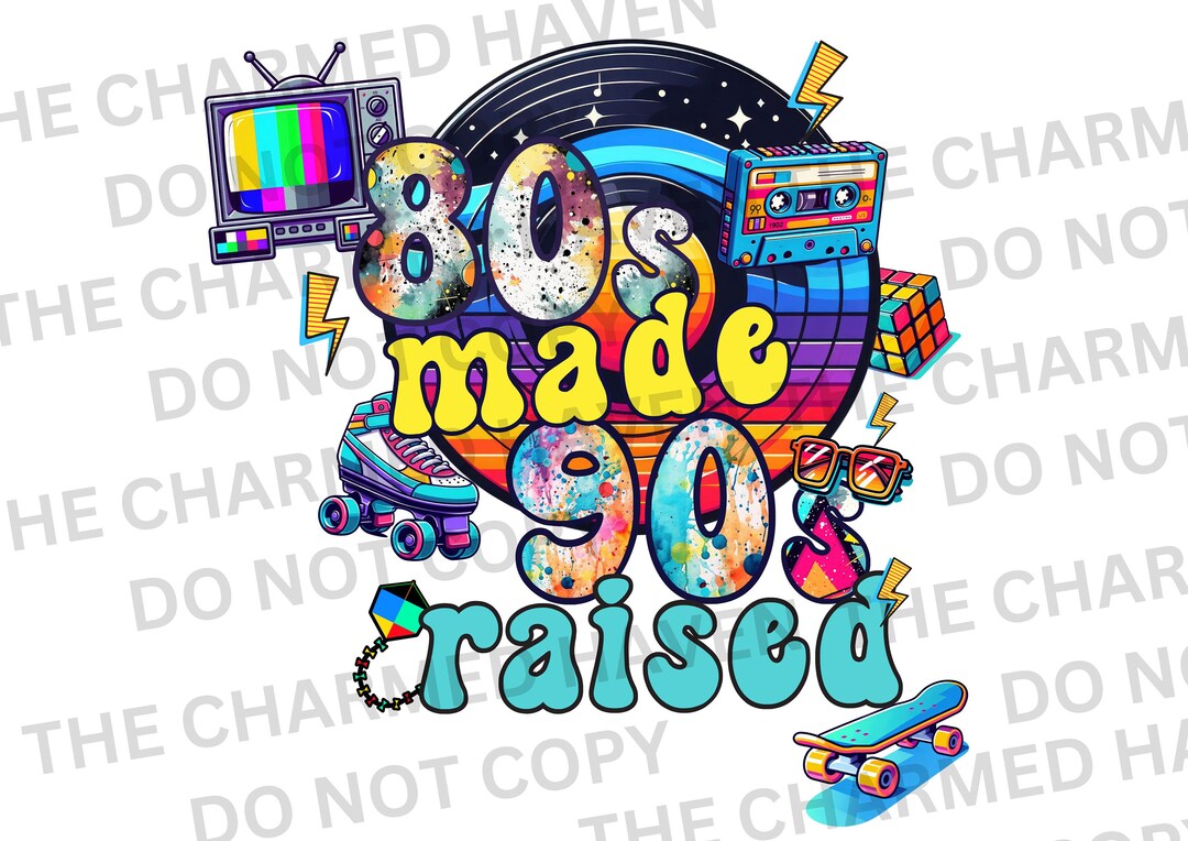 80s Made 90s Raised | 80s Baby Digital | 80s Made 90s Raised Shirt | 80s Made 90s Raised PNG ...