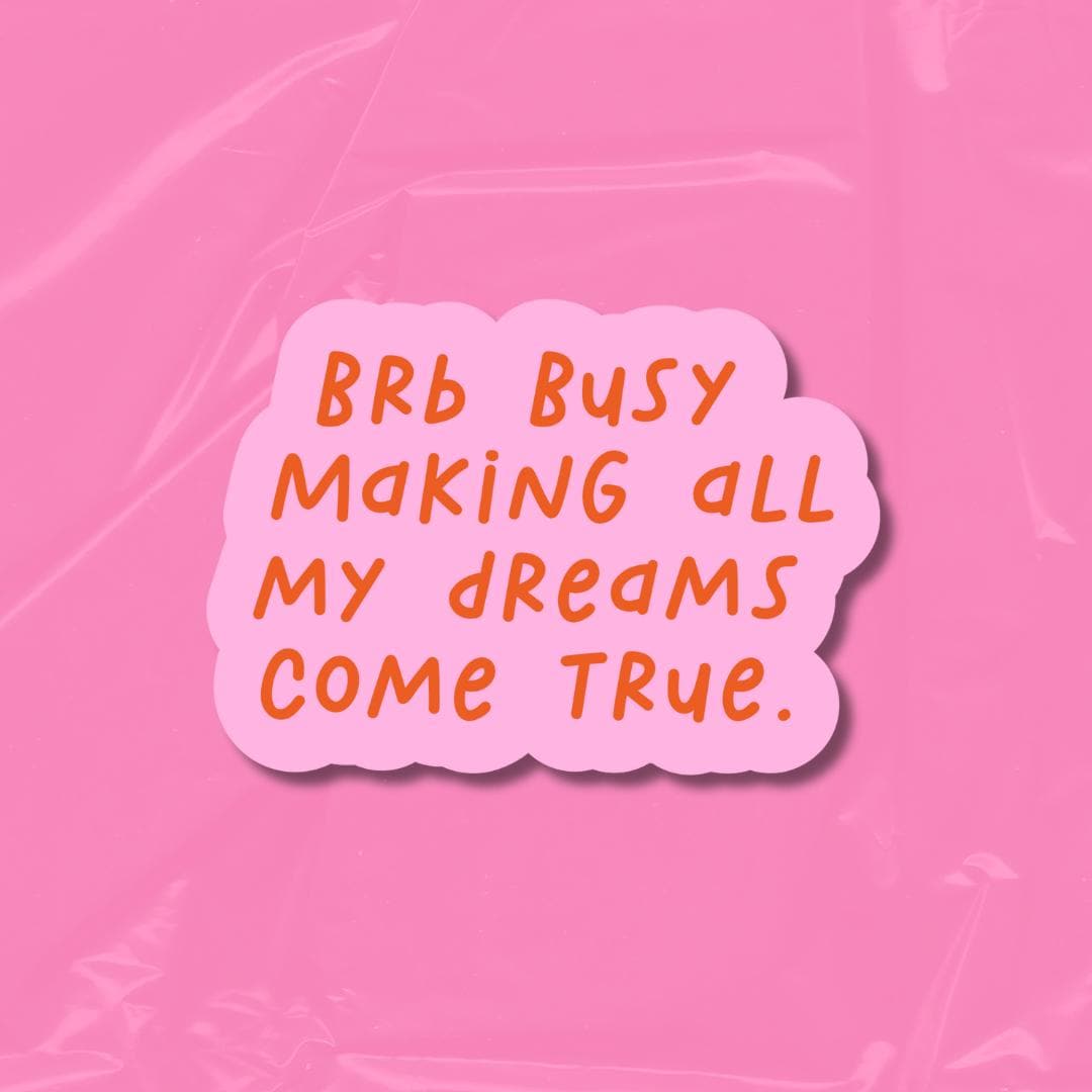 BRB Busy Making All My Dreams Come True Sticker Laminated Clear Finish ...