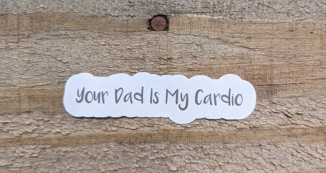Your Dad, Mom, Brother, Sister is My Cardio | Funny Sex Sticker | Adult ...