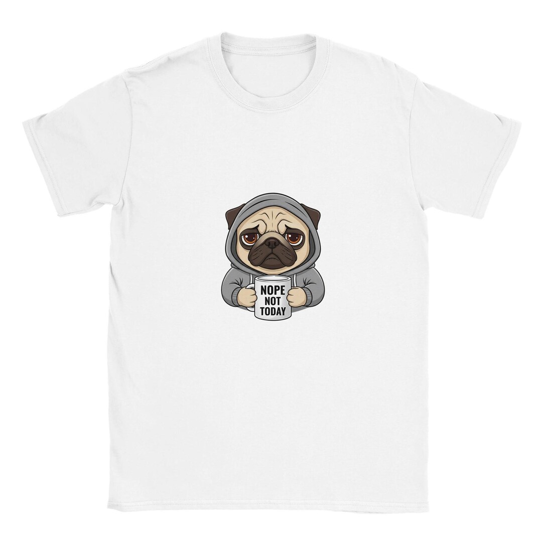 Pug Hoodie T-shirt - Nope Not Today - Funny Pet Lover Gift - Etsy