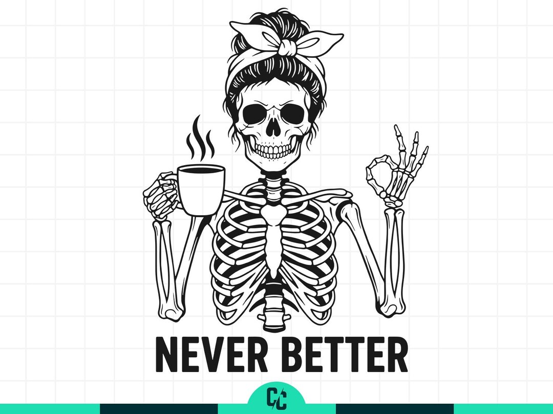 Never Better Skeleton Mom SVG PNG | Messy Bun Skeleton Coffee Design ...