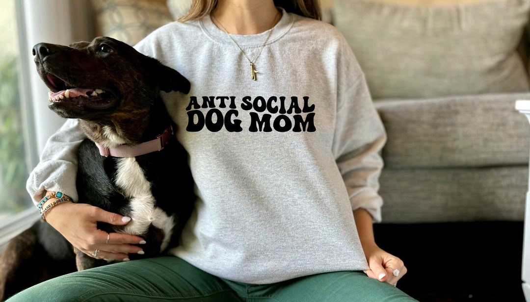 Anti Social Dog Mom Sweatshirt, Dog Mom Sweatshirt, Dog Mom Crewneck ...