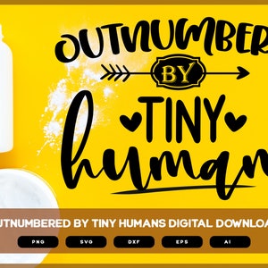 Out Numbered by Tiny Humans Family Design Bundle | Tiny Humans ...