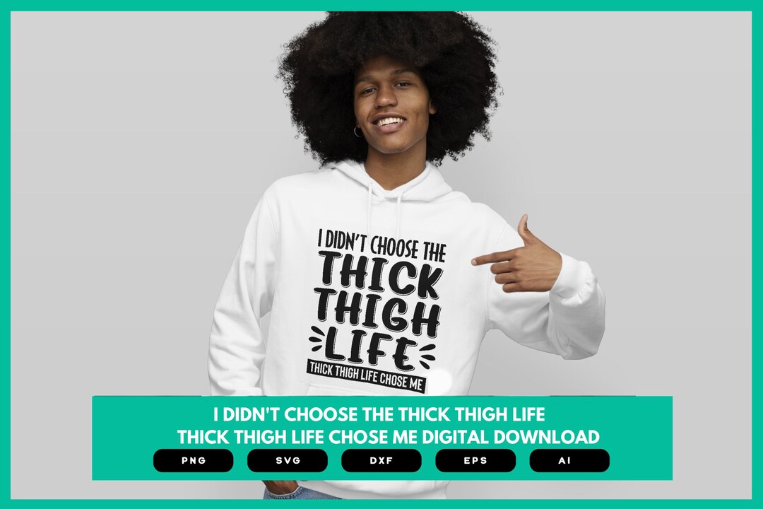 I Didnt Choose The Thick Thigh Life Thick Thigh Life Choose Me Shirts Mugs Vinyl Printing