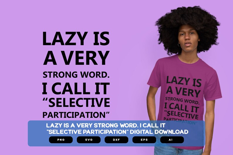 Lazy is A Very Strong Word I Call It Selective Participation - Etsy