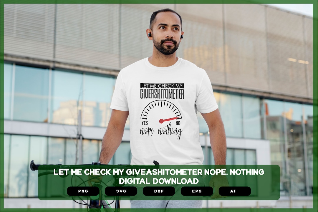 Let Me Check My Giveashitometer Nope, Nothing | Sarcastic Designs ...
