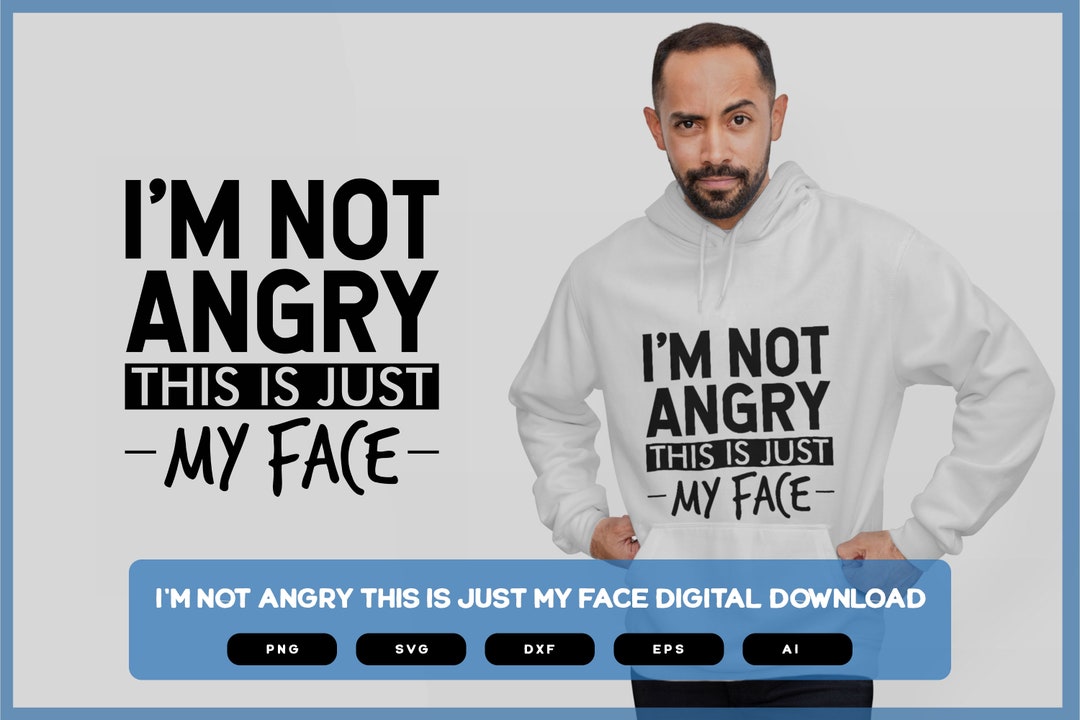 I'm Not Angry This is Just My Face | Sarcastic SVG | Sarcastic Shirts ...