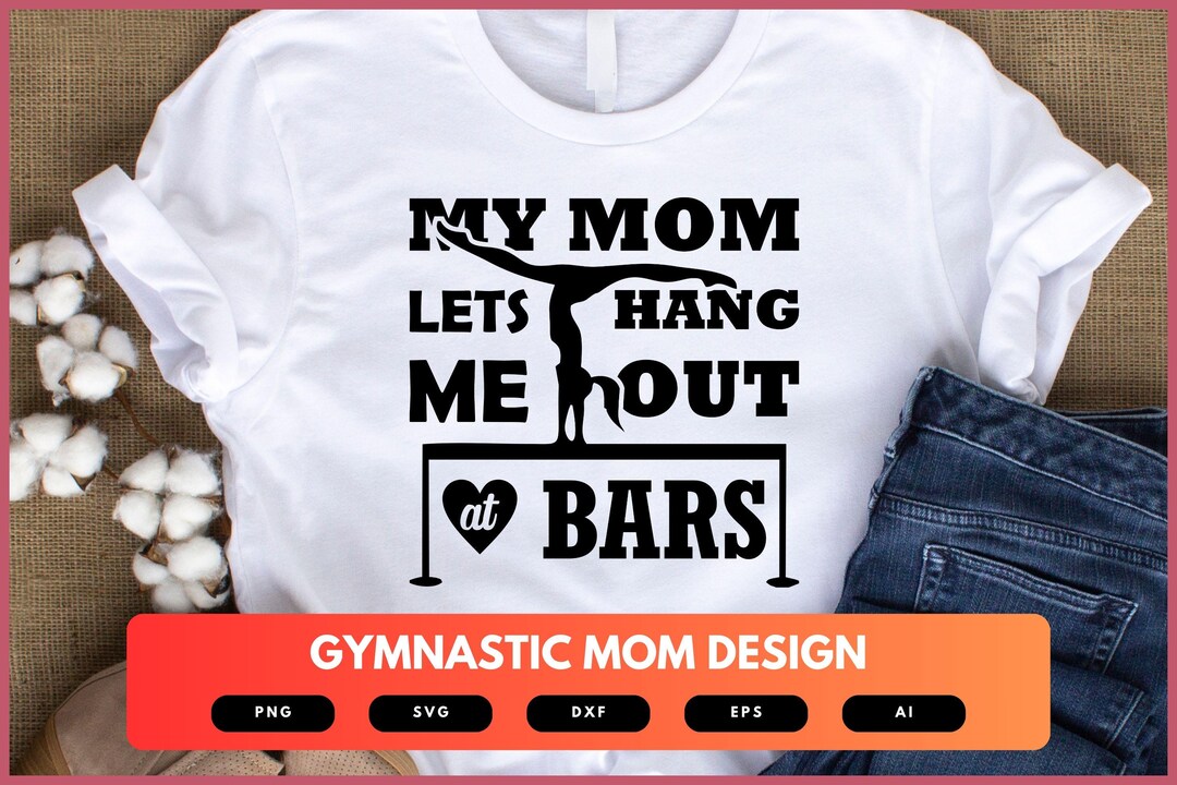 My Mom Lets Hang Me Out at Bars SVG Humorous Gymnastics Mom Design ...