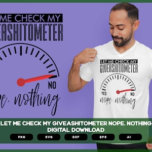 Let Me Check My Giveashitometer Nope, Nothing | Sarcastic Designs ...