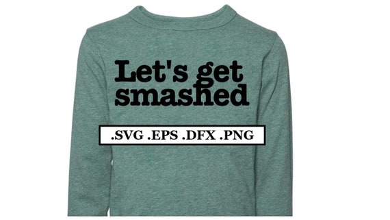 Let's Get Smashed Text Digital File SVG PNG DXF Eps | Etsy