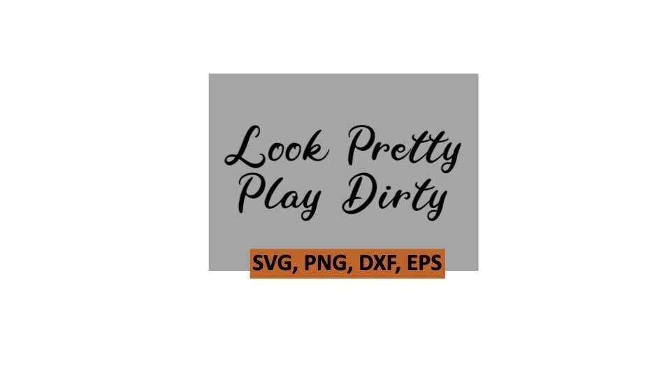 Look Pretty Play Dirty Text Digital File, SVG, PNG, DXF, Eps - Etsy