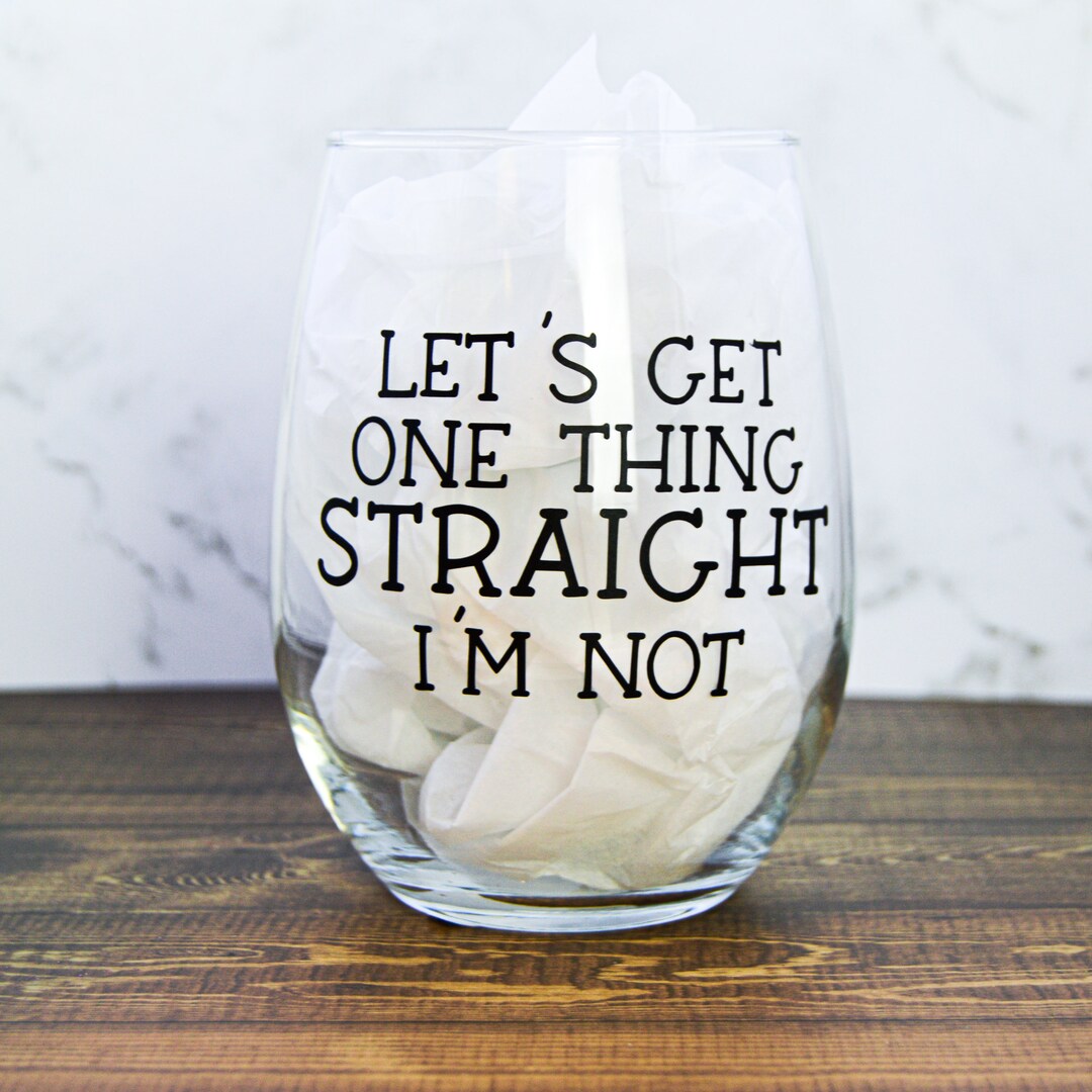 Let's Get One Thing Straight I'm Not Wine Glass, Pride Wine Glass ...