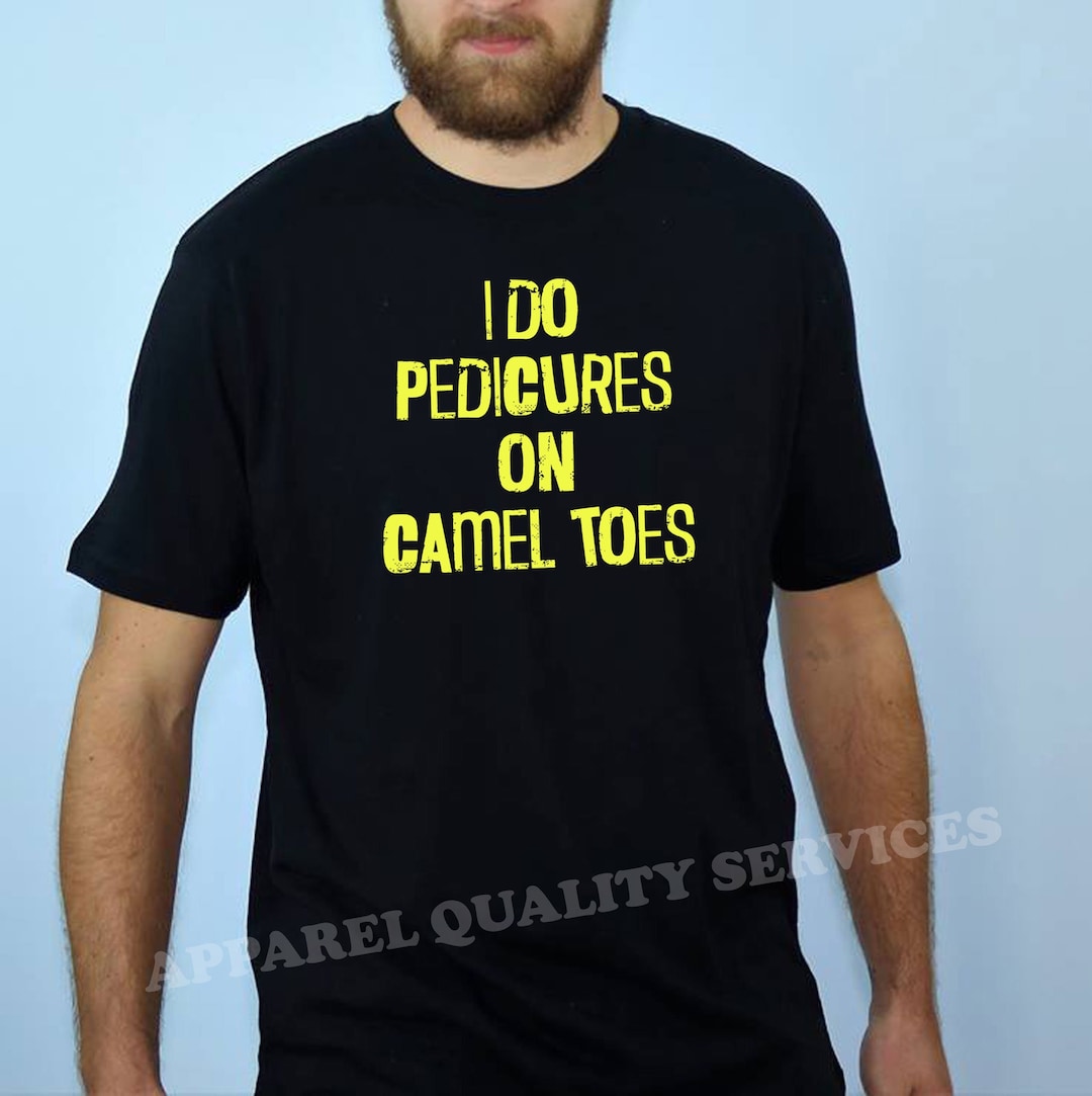 Mens I Do Pedicures on Camel Toes Tshirt T Shirt T-shirt Tee - Etsy