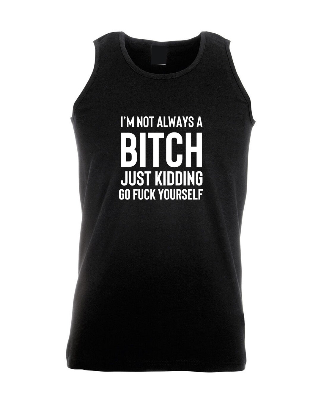 Funny Womens I'm Not Always a Bitch Just Kidding Go Fk Yourself Vest ...