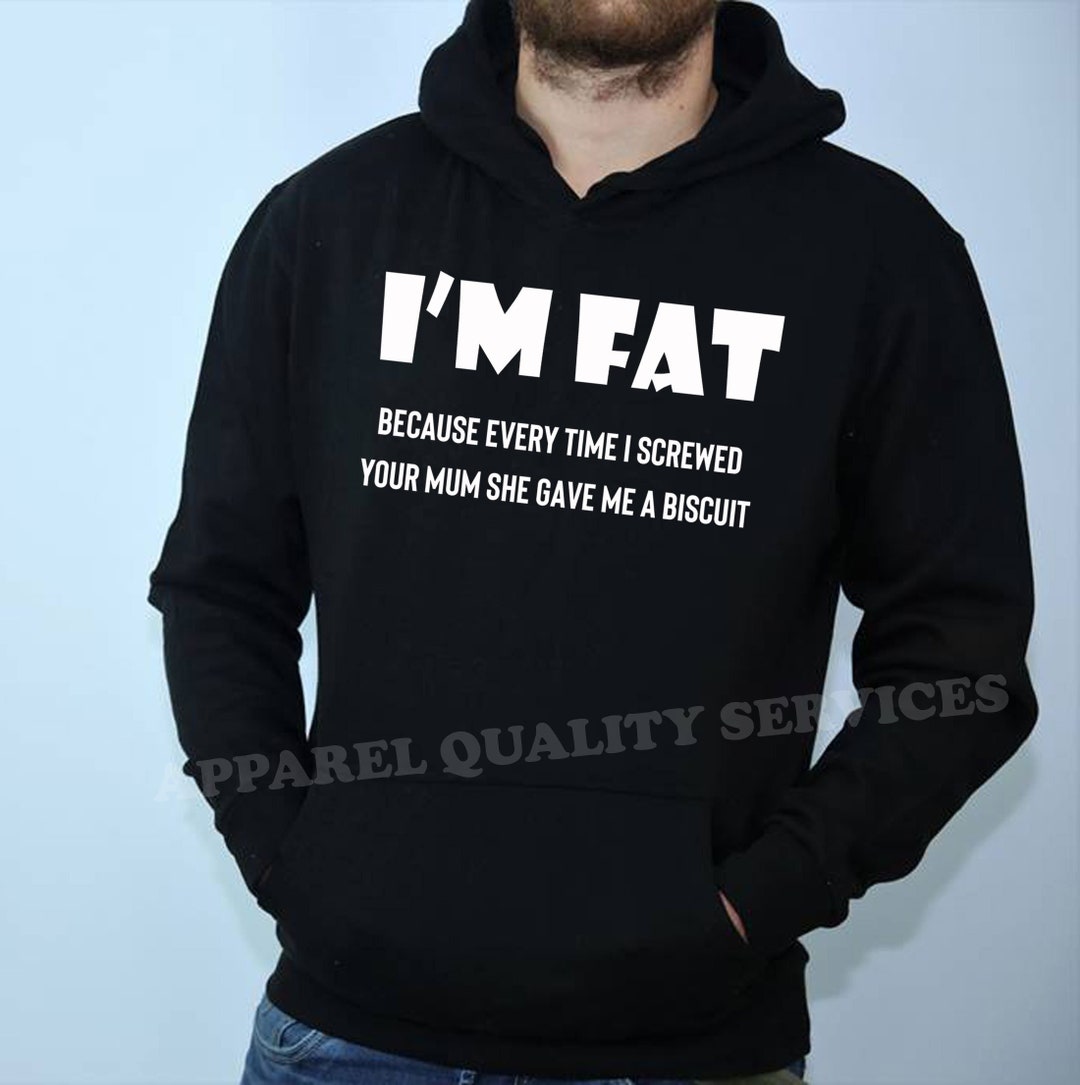 I'm Fat Because Hoodie Hoody Hood Hooded Funny Your - Etsy